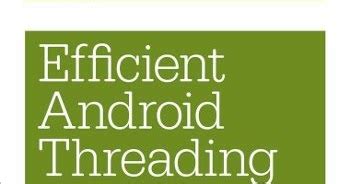 Android Er Efficient Android Threading Asynchronous Processing Techniques For Android Applications