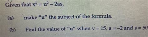 Solved Given That V² U² 2as A B Make U The Subject