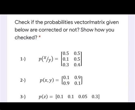 Solved Check If The Probabilities Vector Matrix Given Below Chegg Com