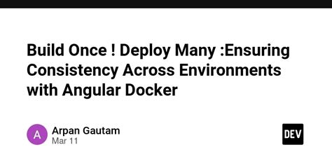 build once deploy many ensuring consistency across environments with