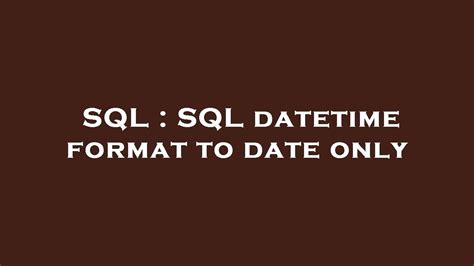 Sql Sql Datetime Format To Date Only Youtube