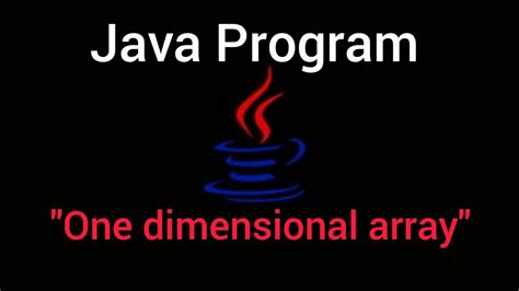 One Dimensional Array Program In Java How To Run One Dimensional
