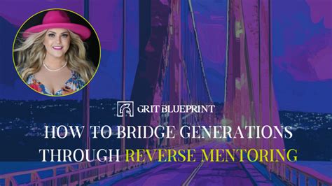 How To Bridge Generations Through Reverse Mentoring Grit Blueprint