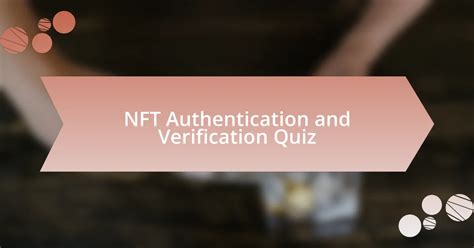 Nft Authentication And Verification Quiz • Sg