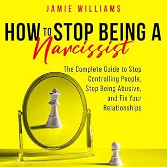 Amazon.com: How to Stop Being a Narcissist: The Complete Guide to Stop Controlling People, Stop ...