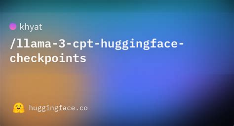 khyat llama 3 cpt huggingface checkpoints · hugging face