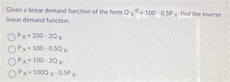 Solved Given A Linear Demand Function Of The Form Chegg Com