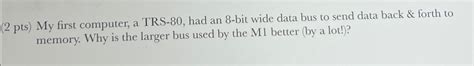 Solved 2 ﻿pts ﻿my First Computer A Trs 80 ﻿had An 8 Bit
