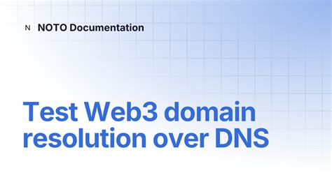 Test Web3 Domain Resolution Over Dns Noto Documentation