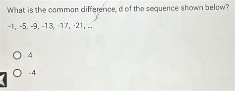Solved What Is The Common Difference D Of The Sequence Shown Below 1 5 9 13 17 21