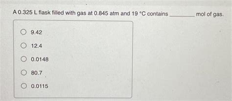 Solved A 0325 L Flask Filled With Gas At 0845 Atm And 19∘c