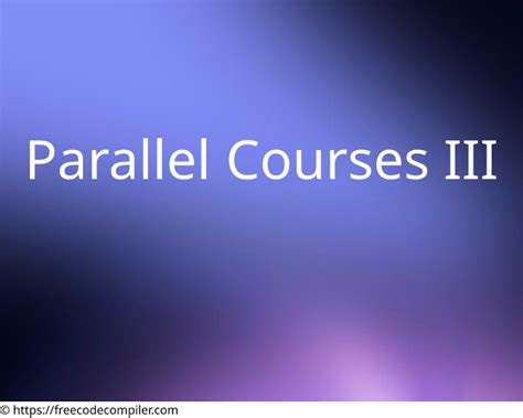 Parallel Courses Iii