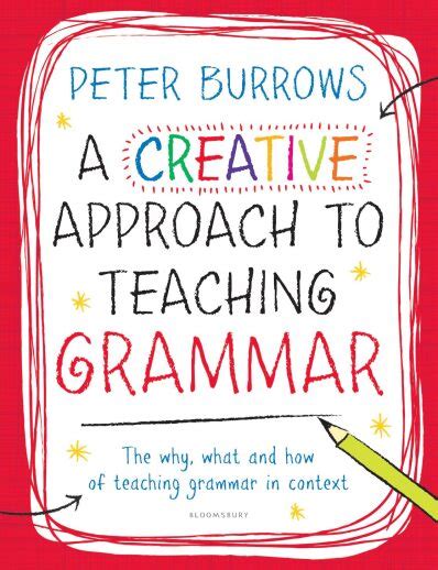 A Creative Approach To Teaching Grammar The What Why And How Of Teaching Grammar In Context