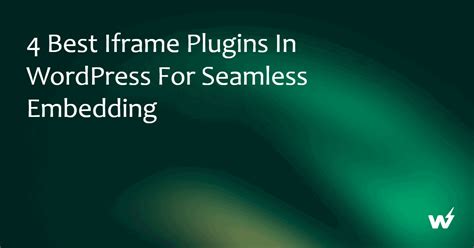 4 Best Iframe Plugins In Wordpress For Seamless Embedding Instawp