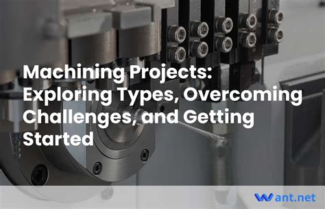 Machining Projects Exploring Types Overcoming Challenges And Getting Started