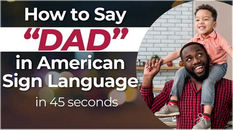 How To Say Dad Father In Sign Language Learn In 45 Seconds Or Less