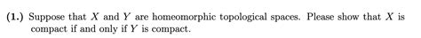 Solved 1 Suppose That X And Y Are Homeomorphic