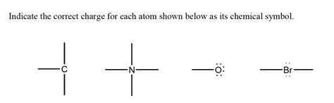 Solved Indicate The Correct Charge For Each Atom Shown Below Chegg Com