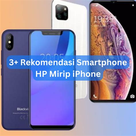 Rekomendasi Smartphone Hp Mirip Iphone