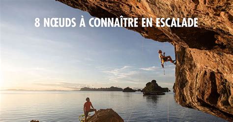 Escalade 8 Noeuds Utiles à Connaître Et Comment Les Faire
