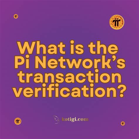 What Is The Pi Networks Transaction Verification Must Read