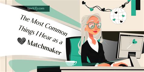 The Most Common Things I Hear As A Matchmaker Dating Advice Blog Tawkify
