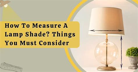 How To Measure A Lamp Shade Things You Must Consider