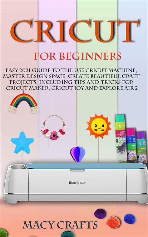 CRICUT FOR BEGINNERS Easy 2021 Guide To Use The Cricut Machine Master Design Space Create
