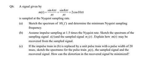 Solved Q A signal given by sin πί Sin πί m t Chegg com