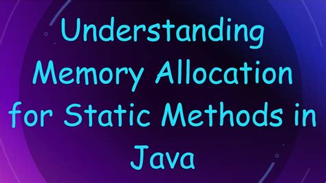 Understanding Memory Allocation For Static Methods In Java Youtube