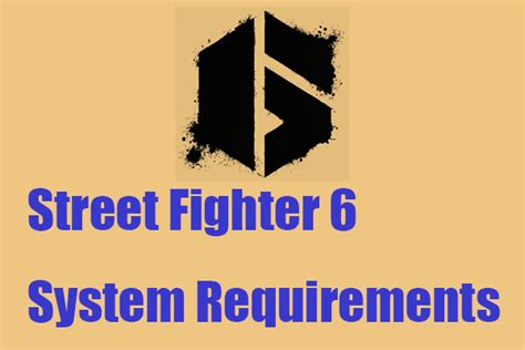 Street Fighter 6 System Requirements Are You Ready For It MiniTool