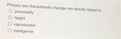 Solved Primary Sex Characteristic Changes Are Directly Chegg Com
