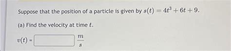Solved Suppose That The Position Of A Particle Is Given By Chegg