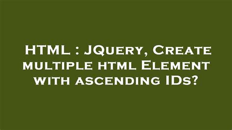 Html Jquery Create Multiple Html Element With Ascending Ids Youtube