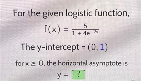 Solved For The Given Logistic Function F X E X The Chegg