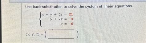 Solved Use Back Substitution To Solve The System Of Linear