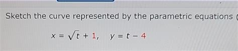 Solved Sketch The Curve Represented By The Parametric Chegg