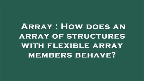 array how does an array of structures with flexible array members