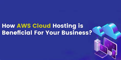 How Aws Cloud Hosting Is Beneficial For Your Business