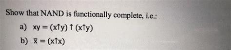 solved show that nand is functionally complete i e a xy