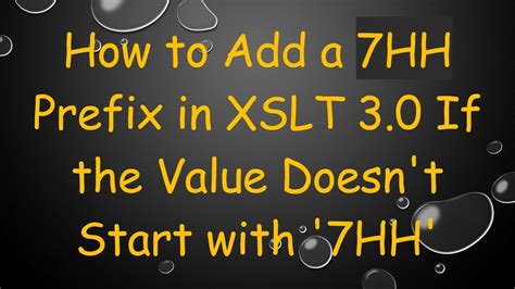 How To Add A 7hh Prefix In Xslt 30 If The Value Doesnt Start With 7hh Youtube
