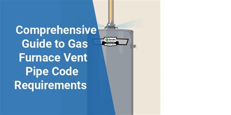 Comprehensive Guide To Gas Furnace Vent Pipe Code Requirements