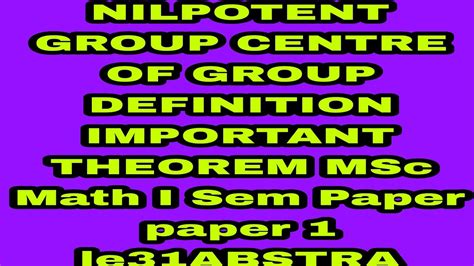 Nilpotent Group Centre Of Group Definition Important Theorem Msc Math I Sem Paper Paper 1