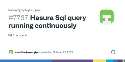 Hasura Sql Query Running Continuously · Issue 7737 · Hasuragraphql