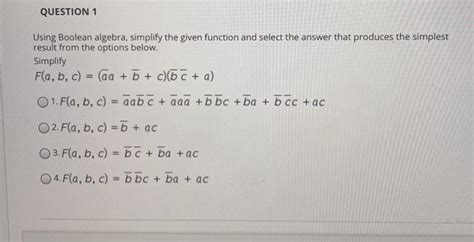 Solved Question 1 Using Boolean Algebra Simplify The Given