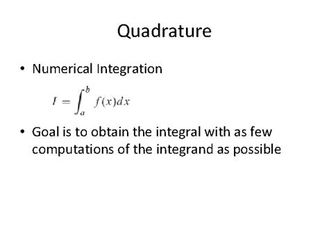 Quadrature Greg Beckham Quadrature Numerical Integration Goal Is