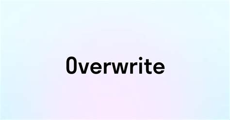 Overwrite — перевод транскрипция произношение и примеры