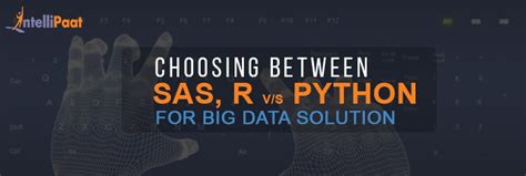 Choosing Between Sas R And Python For Big Data Solution Intellipaat Blog