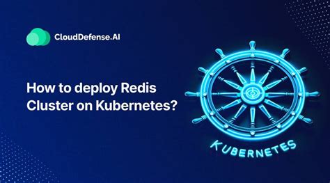 How To Deploy Redis Cluster On Kubernetes Clouddefense Ai