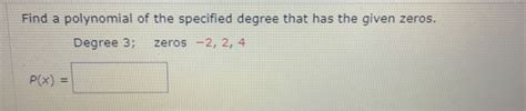 Solved Find A Polynomial Of The Specified Degree That Has Chegg